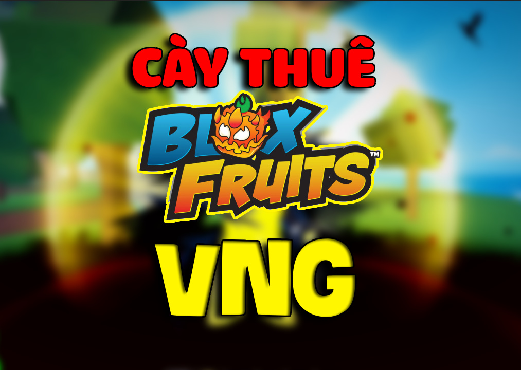 Cày Thuê Blox Fruit VNG